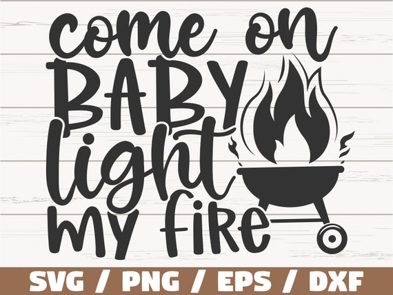 Come On Baby Light My Fire SVG / Cut File / Cricut / | Etsy