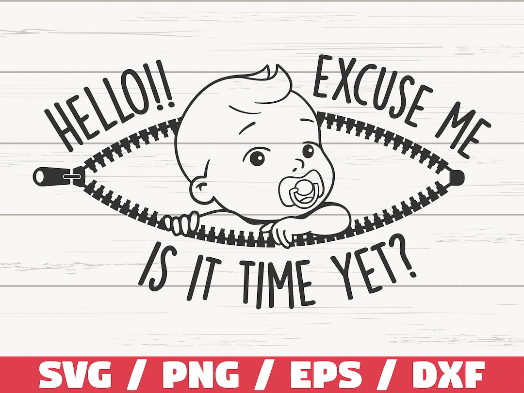 Excuse Me is It Time yet SVG / Maternity SVG / Cut File / Commercial ...