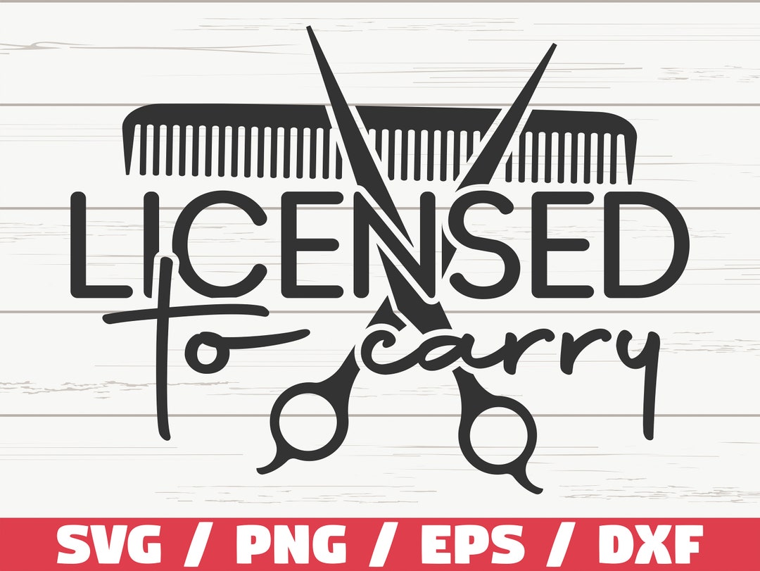 Licensed to Carry SVG / Hairstylist SVG / Cut File / Commercial Use ...