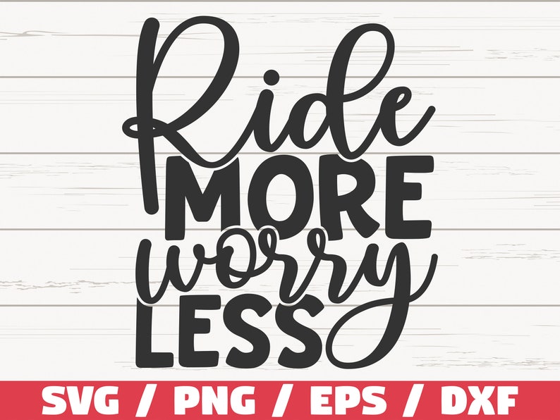 Ride More Worry Less SVG / Cut File / Cricut / Commercial Use - Etsy
