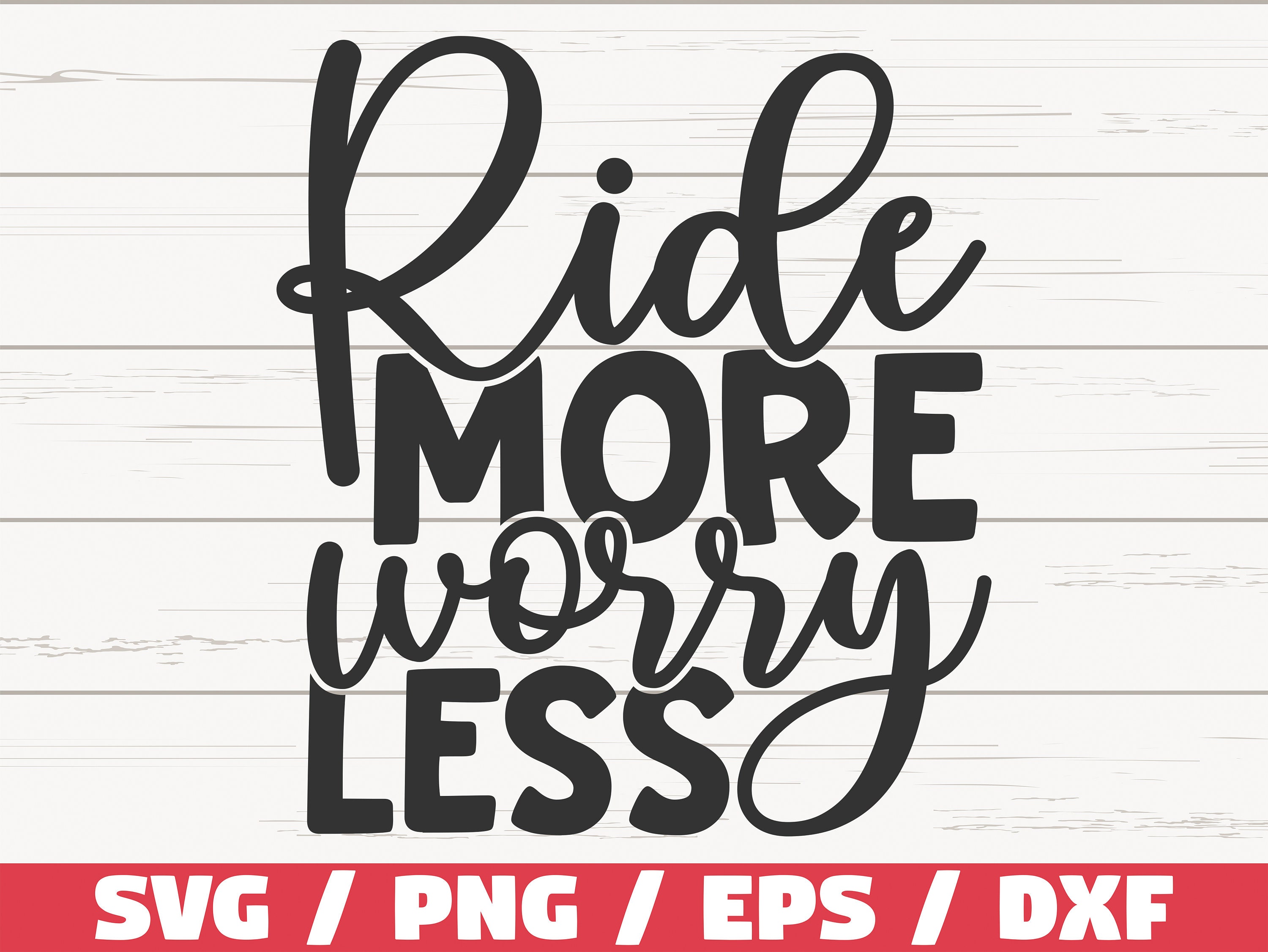 Ride More Worry Less SVG / Cut File / Cricut / Commercial Use - Etsy ...