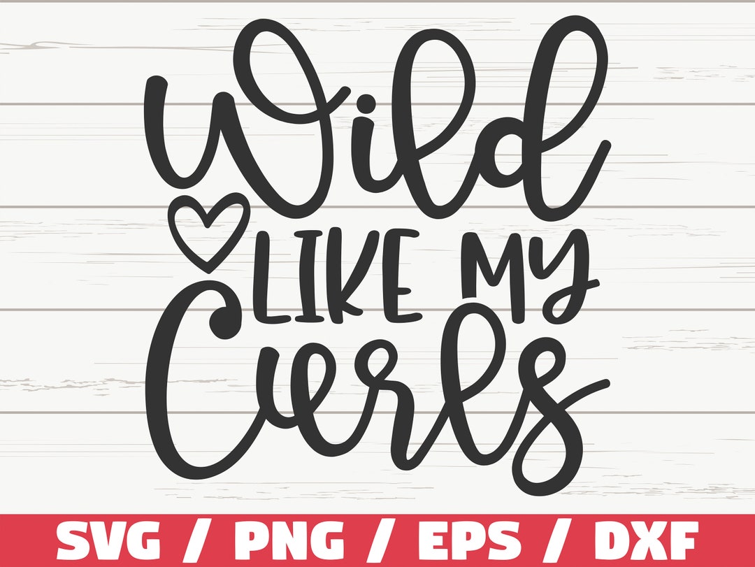 Wild Like My Curls SVG / Hair SVG / Cut File / Commercial Use/ Cricut ...
