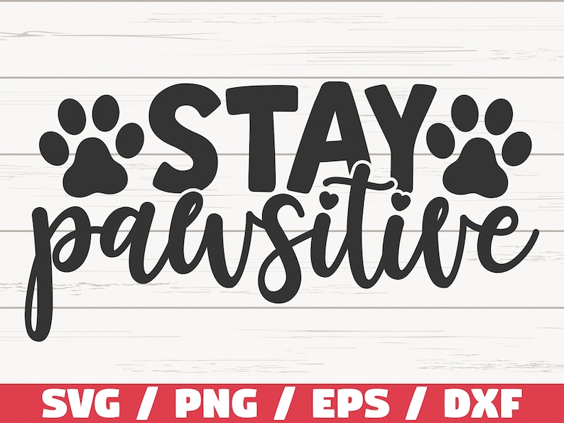 Stay Pawsitive SVG / Cut File / Cricut / Commercial Use / Silhouette ...
