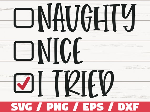 Naughty Nice I Tried Svg Christmas Svg Cut File Cricut Etsy
