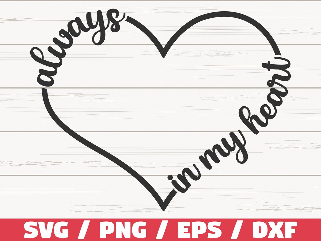 Always in My Heart SVG / Cut File / Cricut / Commercial Use / Instant ...