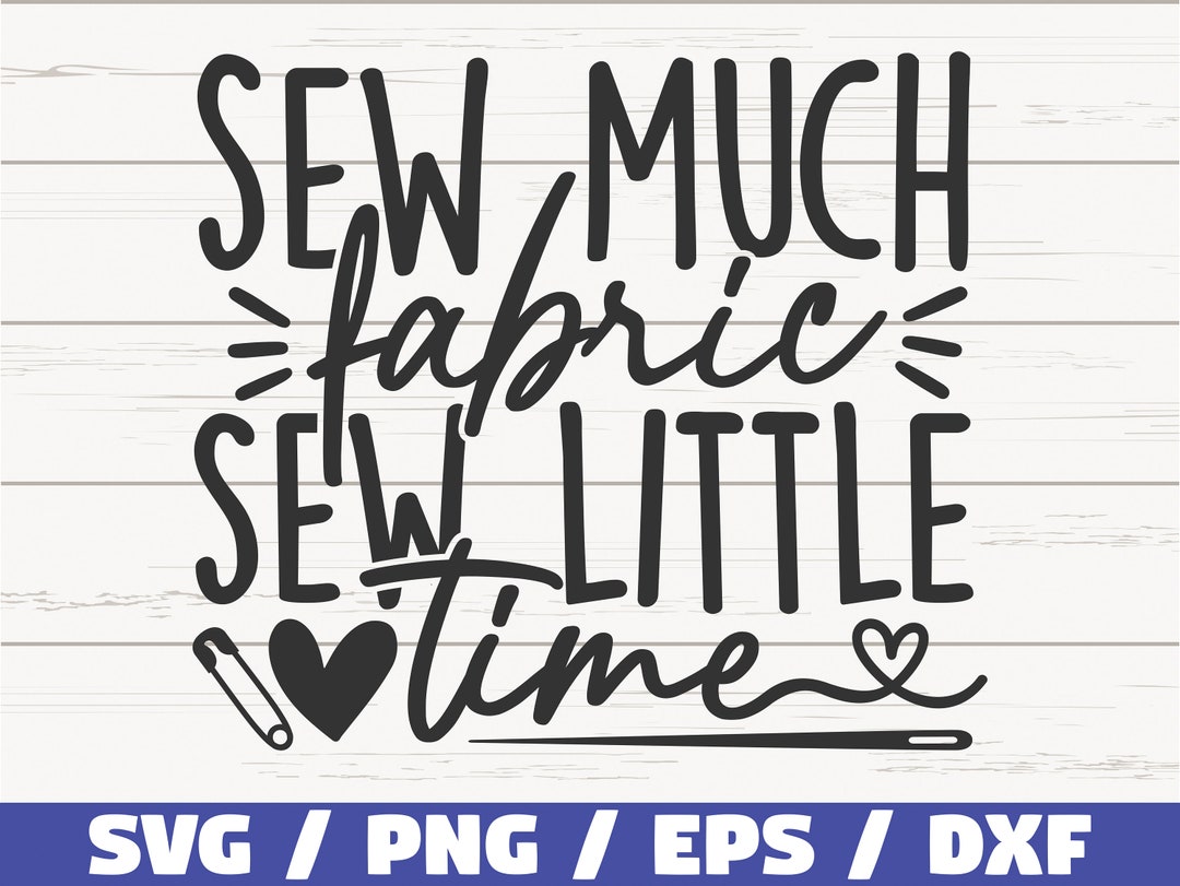 Sew Much Fabric Sew Little Time SVG / Sewing SVG / Cut File / Cricut ...