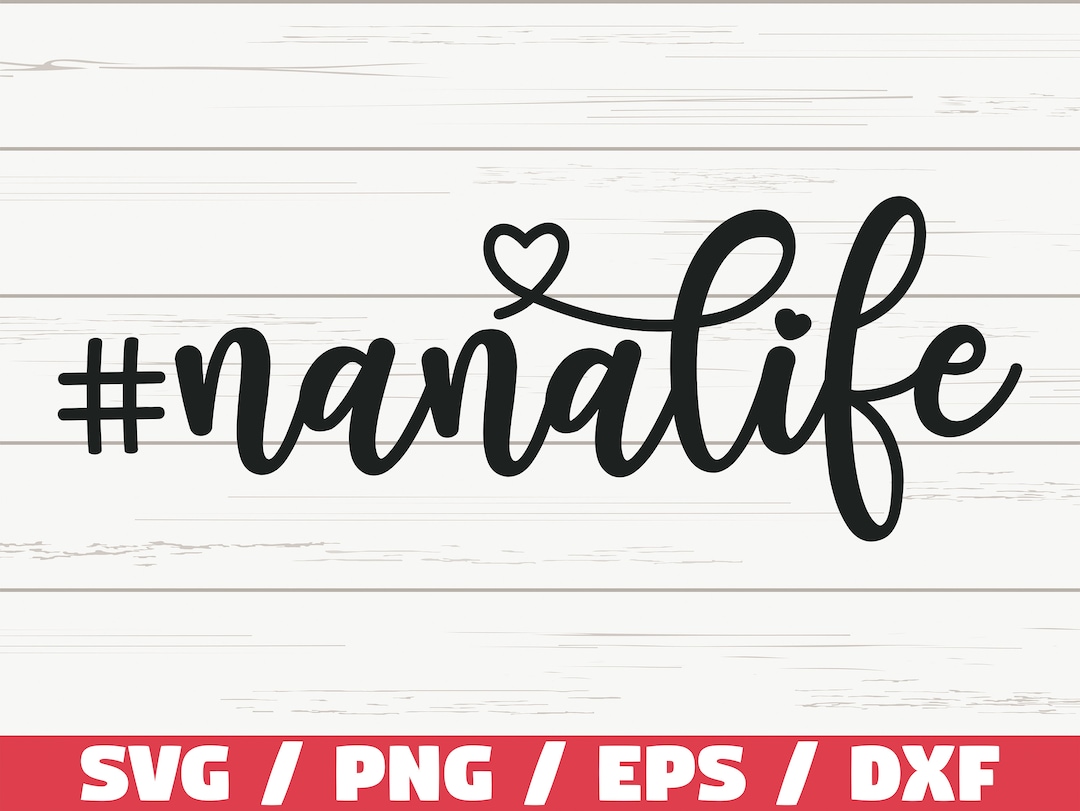 Nana Life SVG / Cut File / Cricut / Commercial Use / Silhouette / Clip ...
