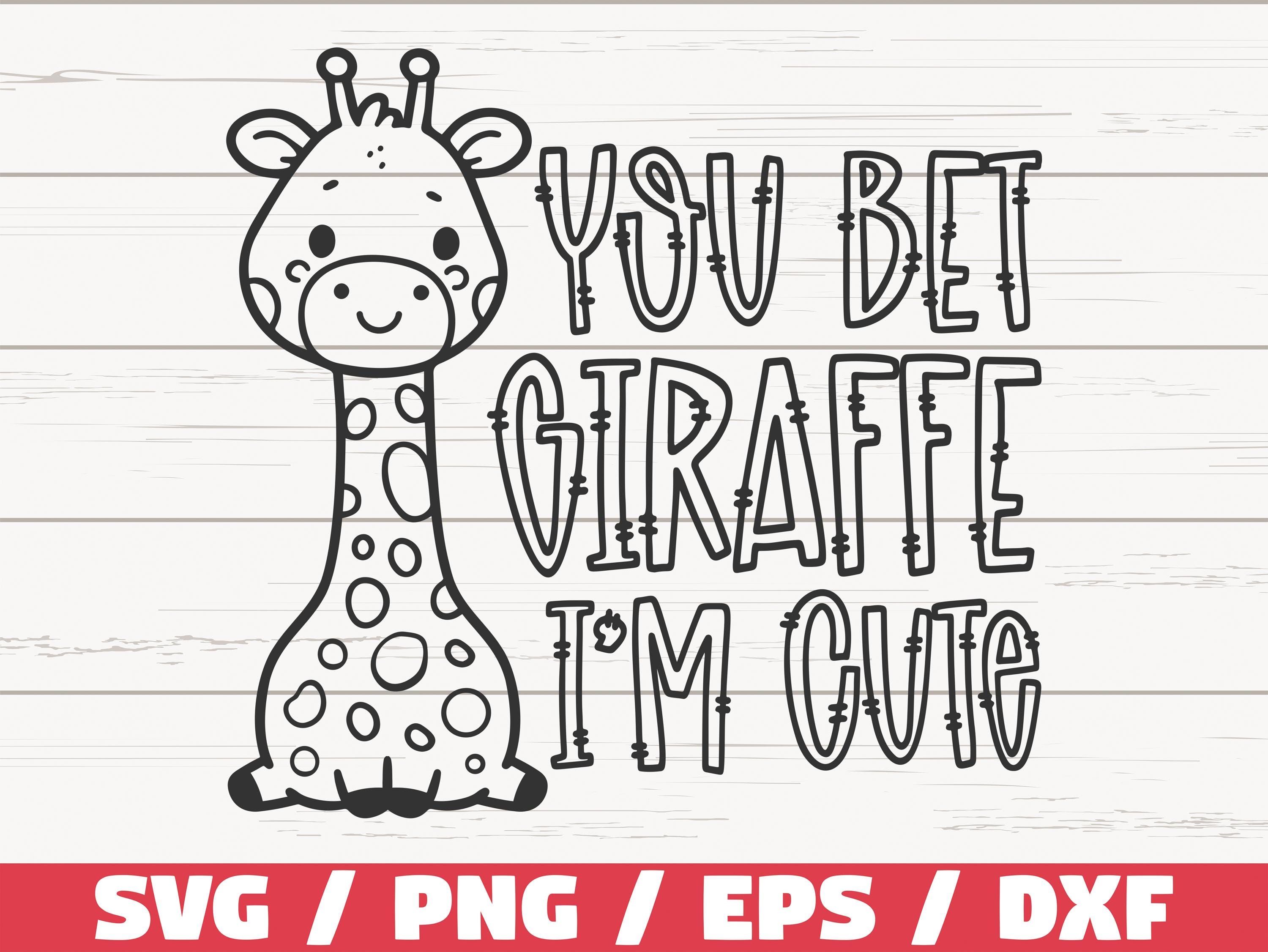 You Bet Giraffe I'm Cute SVG / Cut File / Commercial Use / Baby Giraffe ...