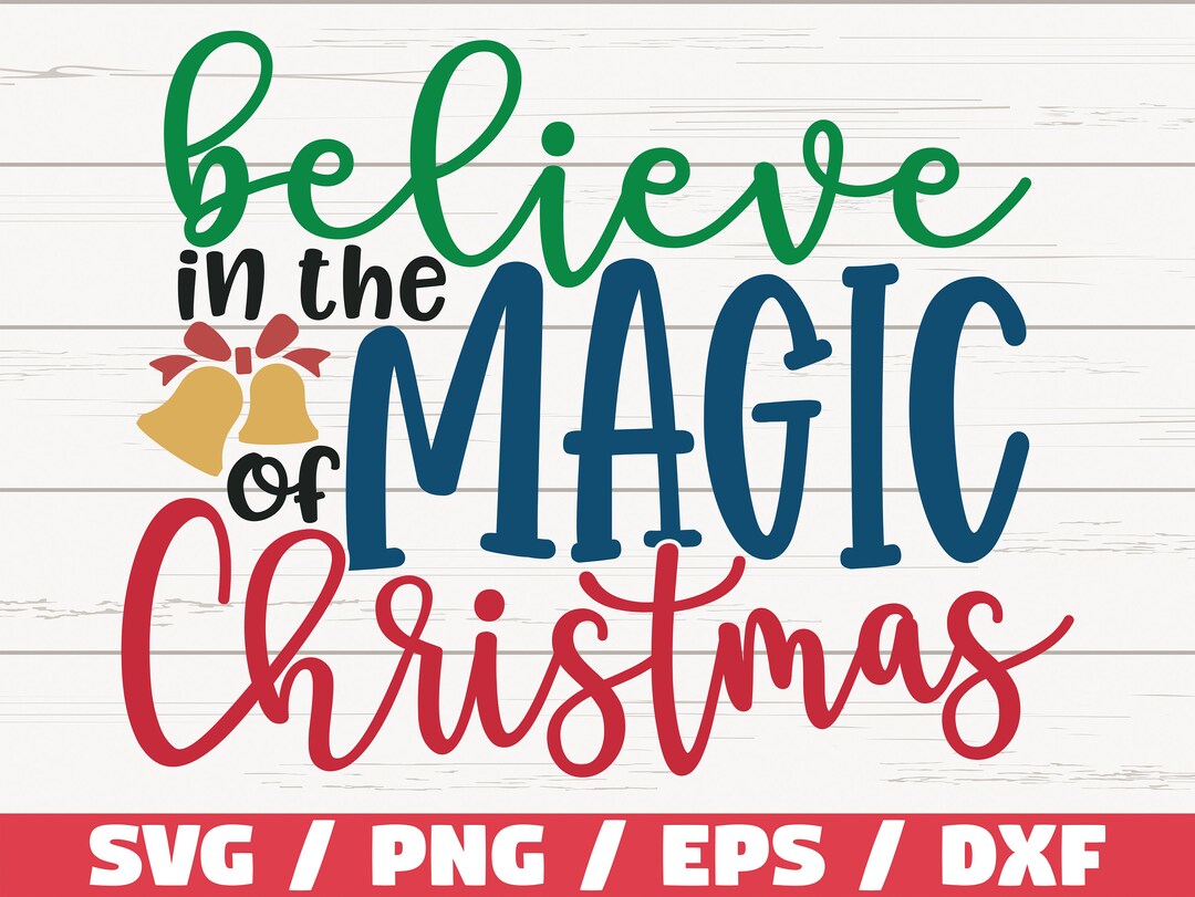 Believe in the Magic of Christmas SVG / Christmas Sayings Svg / Cut ...