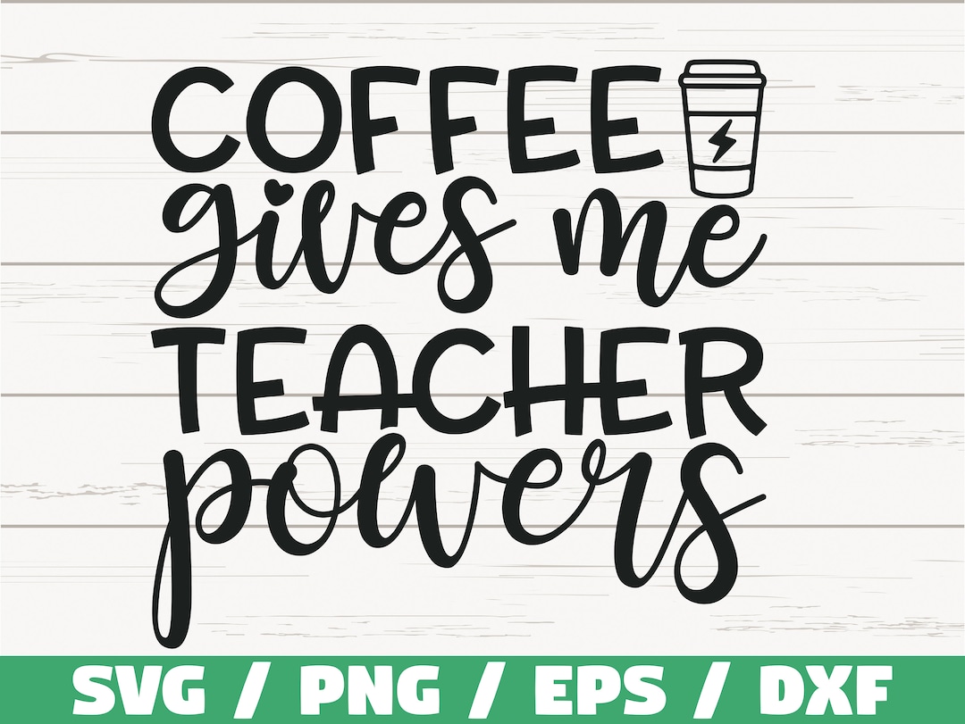 Coffee Gives Me Teacher Powers SVG / Cut File / Cricut / Commercial Use ...