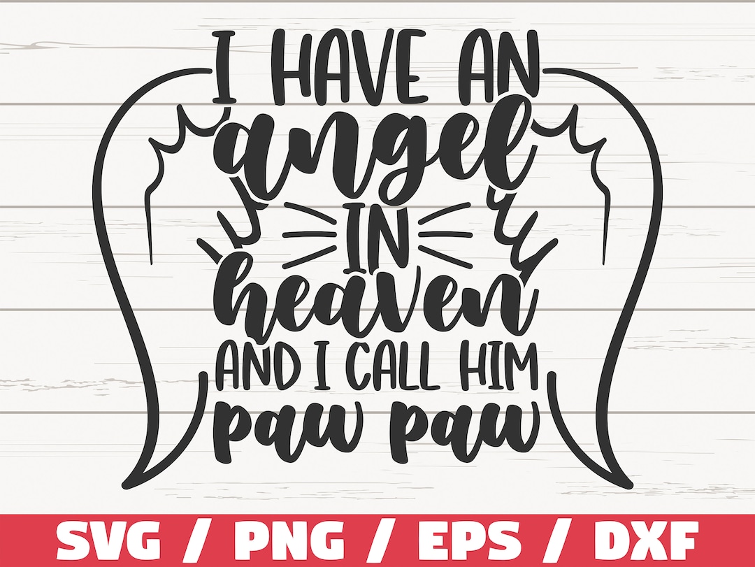 I Have an Angel in Heaven and I Call Him Paw Paw SVG / Cut File ...