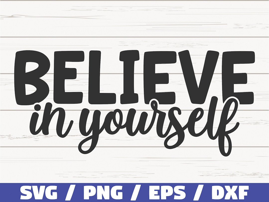 Believe in Yourself SVG / Cut File / Cricut / Commercial Use / Instant ...