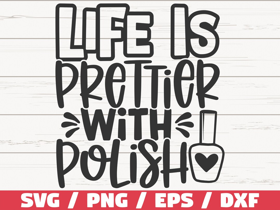 Life is Prettier With Polish SVG / Cut File / Cricut / Commercial Use ...