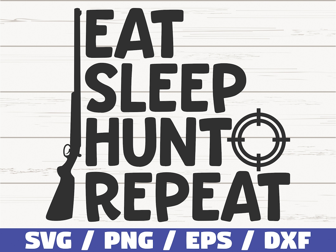 Eat Sleep Hunt Repeat SVG / Cut File / Cricut / Commercial Use ...