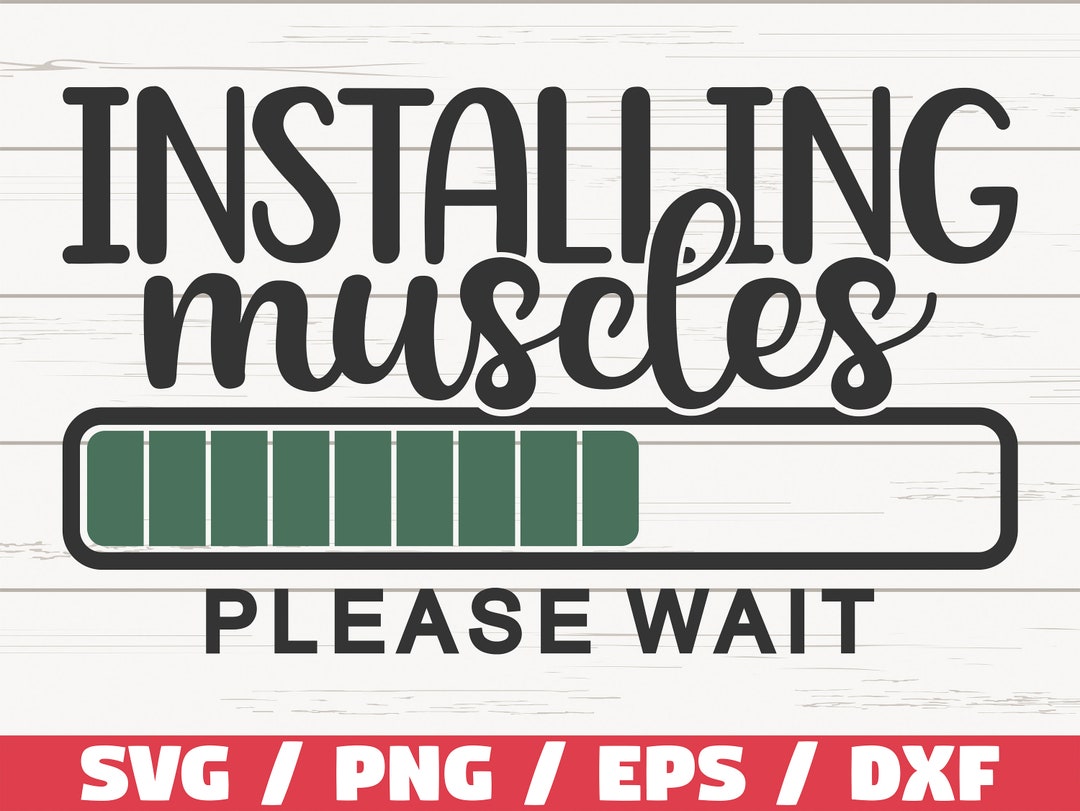 Installing Muscles Please Wait SVG / Cut File / Cricut / Commercial Use ...