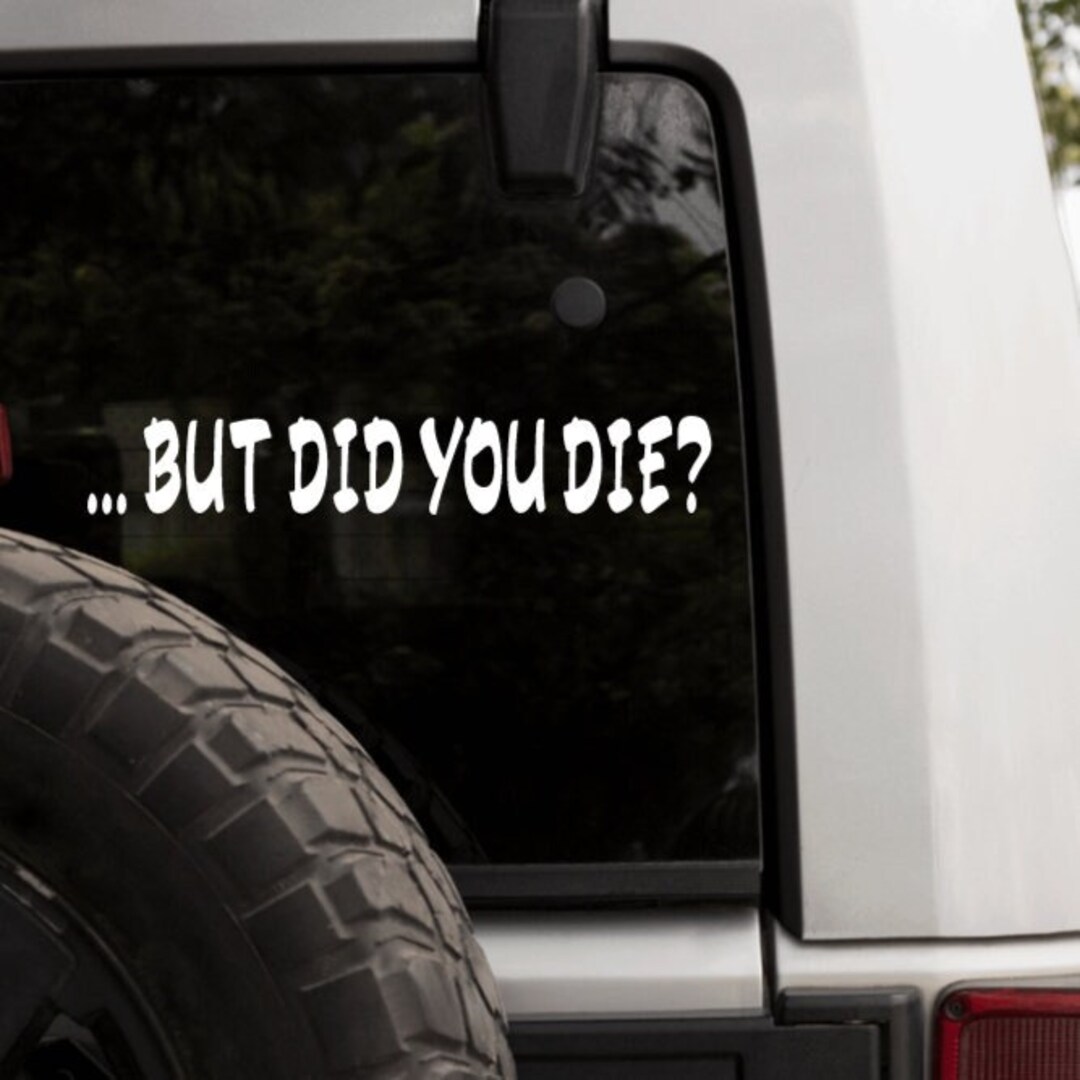 But Did You Die Decal Window Bumper Sticker - Etsy