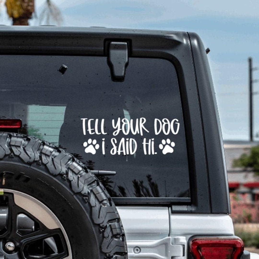 Tell Your Dog I Said Hi Decal Window Bumper Sticker - Etsy