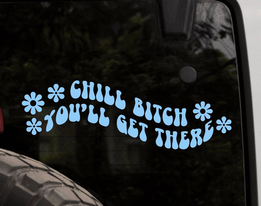 Chill You'll Get There Decal Bumper Sticker Vinyl - Etsy