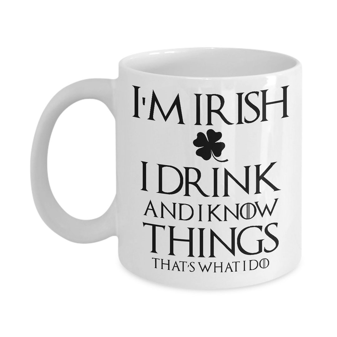 I m Irish I Drink And I Know Things That s What I Do Etsy i-m-irish-i-drink-and-i-know-things-that-s-what-i-do-etsy