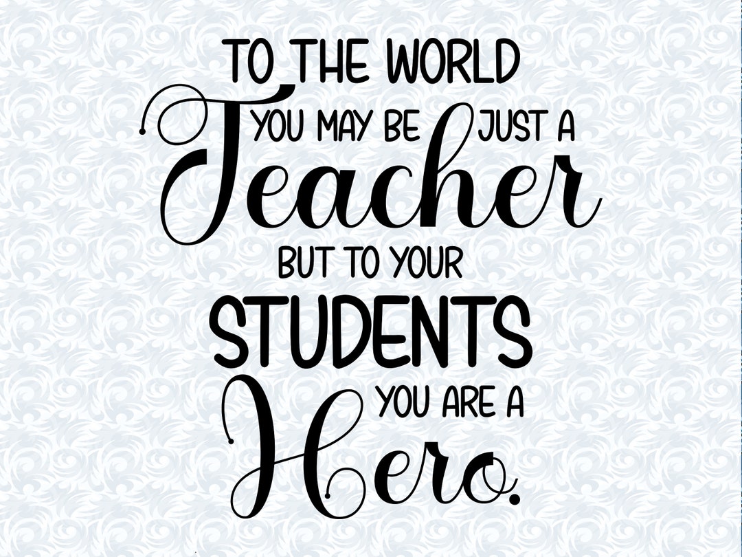 To the World You May Be Just A Teacher Quotes SVG With Commercial ...
