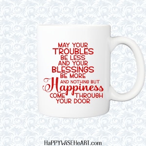 Irish Blessing May Your Troubles Be Less and Your Blessings Be More ...