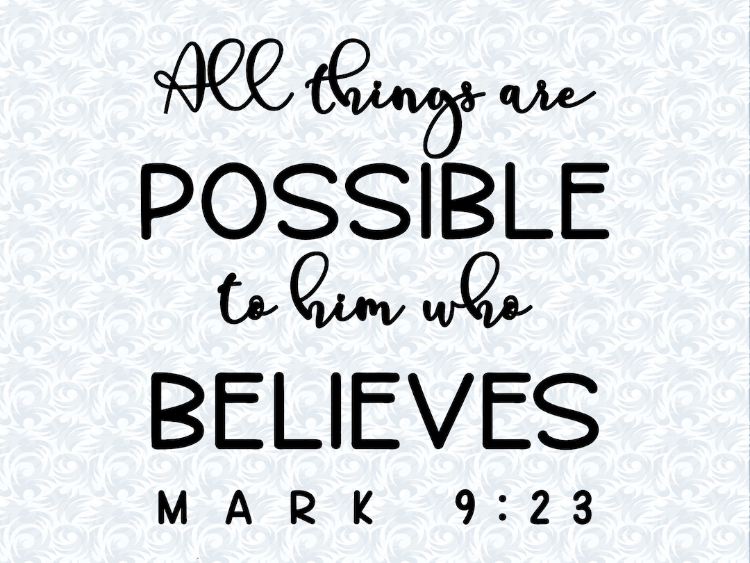 Mark 9:23 All Things Are Possible to Him Who Believes Bible Verse SVG ...