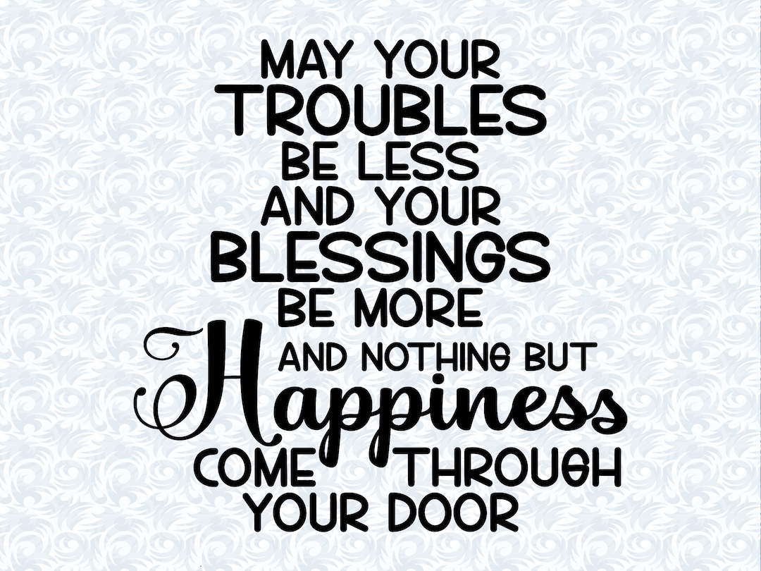 Irish Blessing May Your Troubles Be Less and Your Blessings Be More ...