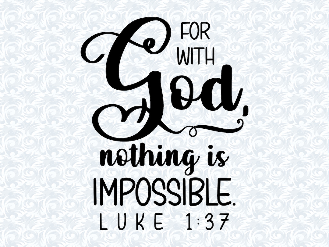 Luke 1:37 for With God, Nothing is Impossible Bible Verse SVG With ...