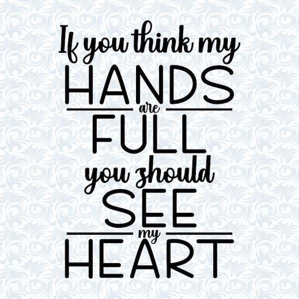 If You Think My Hands Are Full You Should See My Heart Svg - Etsy