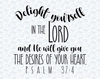 Psalm 37:4 Delight Yourself in the Lord SVG Psalm Svg Bible Verse Svg ...