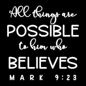 Mark 9:23 All Things Are Possible to Him Who Believes Bible Verse SVG ...