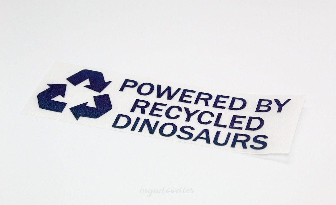 Powered by Recycled Dinosaurs Bumper Sticker Funny Car Decal ...