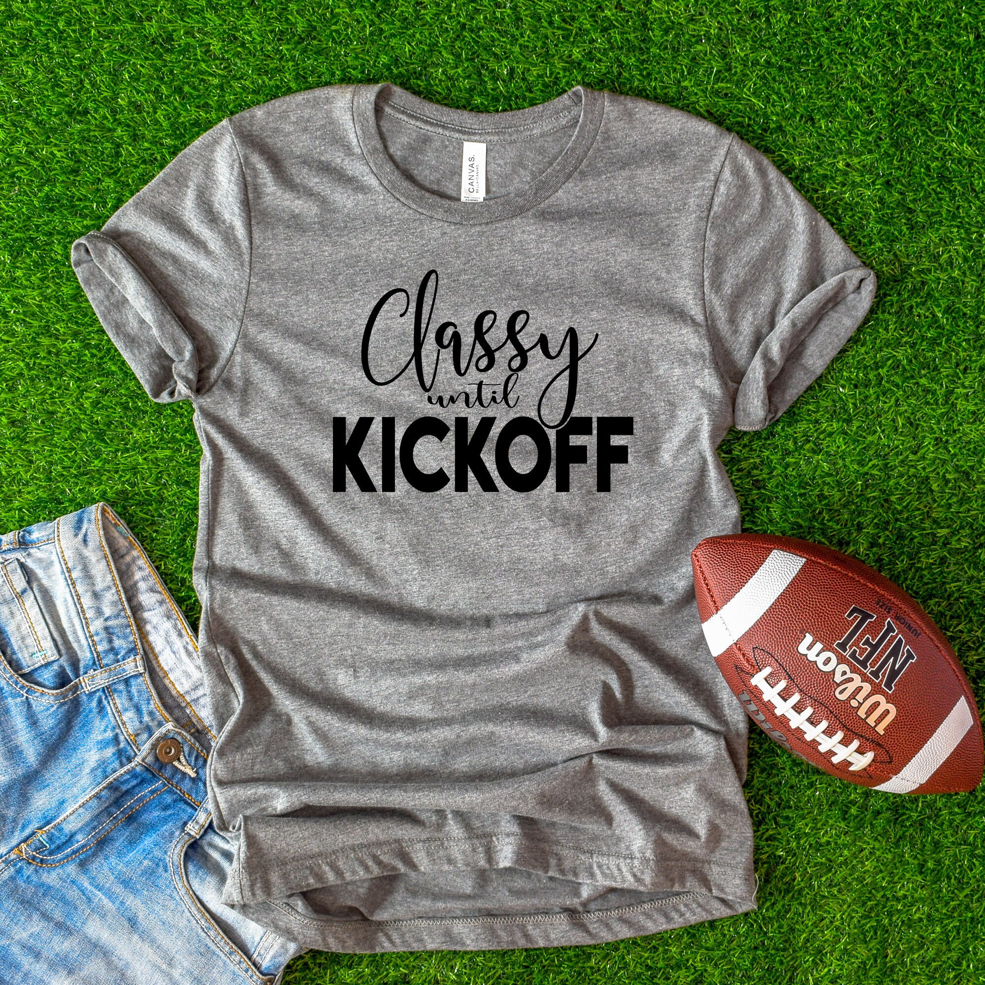 Classy Until Kickoff Shirt, Football Shirts, Favorite Football Shirts ...