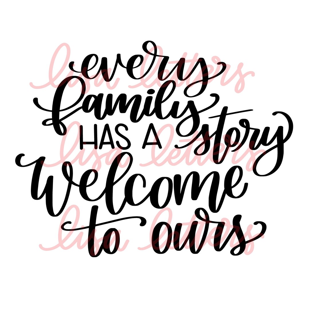 Hand Lettered DIGITAL File, Every Family Has a Story Welcome to Ours ...