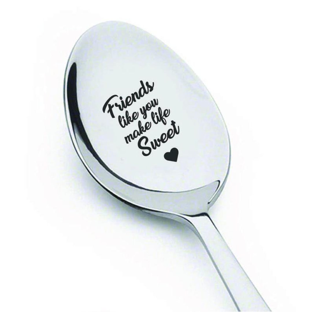 Friends Like You Makes Life Sweet Friendship Gift Engraved Spoon Gift ...