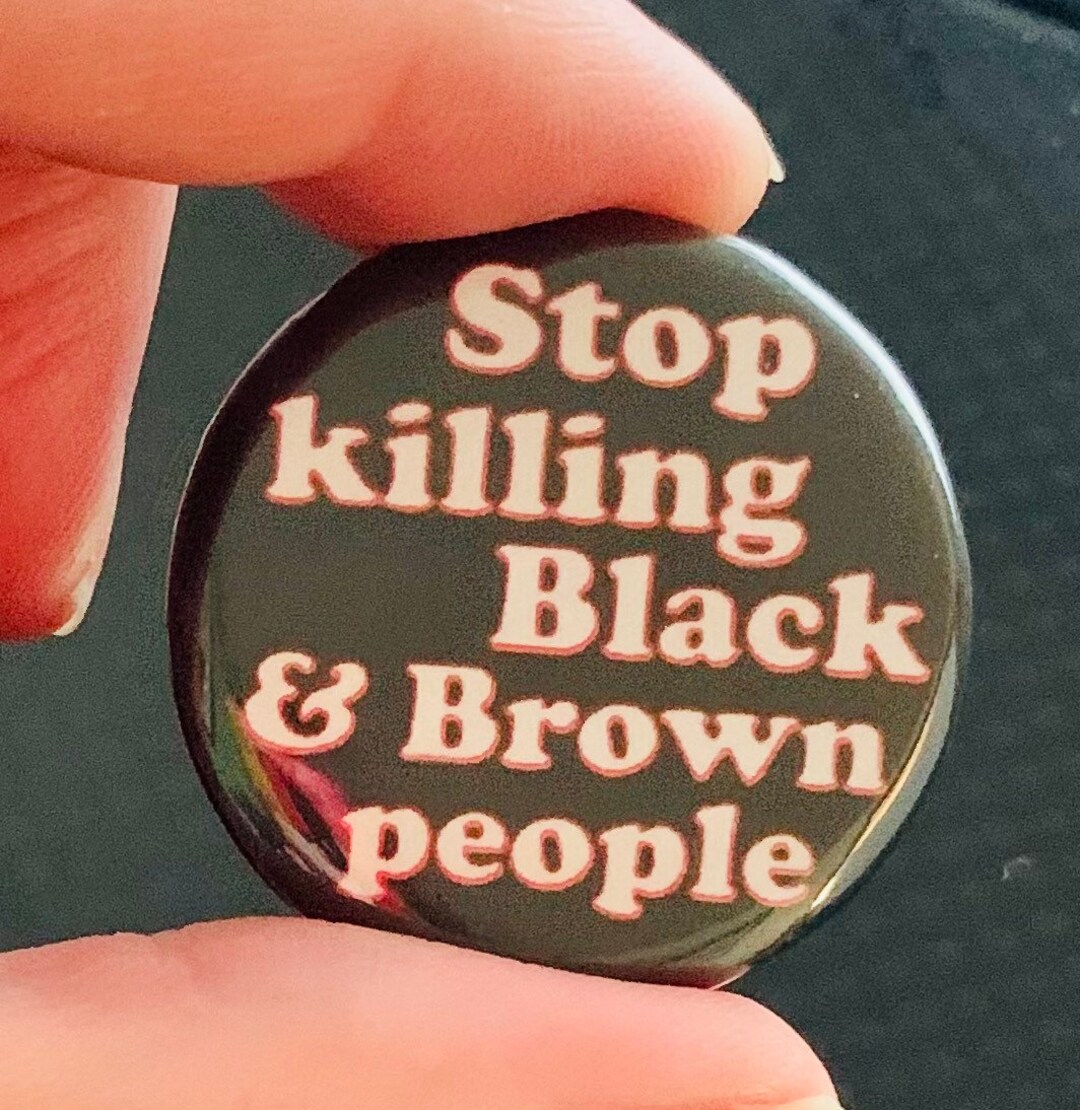 Stop Killing Black & Brown People | 1.25 Inch Pinback Button | Black ...