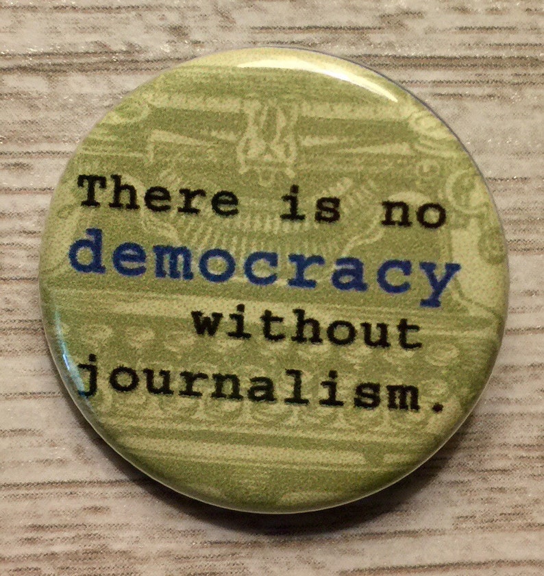 There is No Democracy Without Journalism | 1.25 Inch Pinback ...