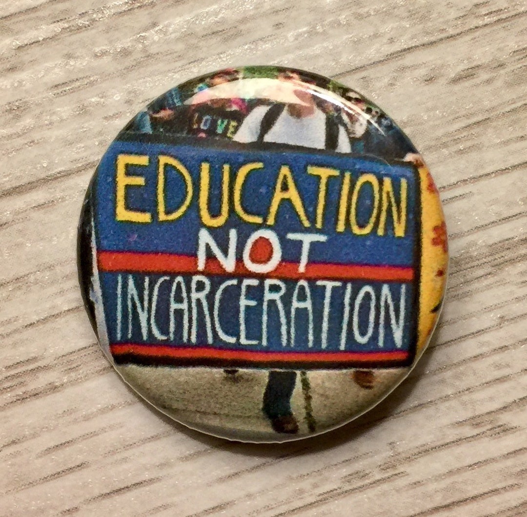 Education Not Incarceration | 1.25 Inch Pinback | Protest Sign Button ...