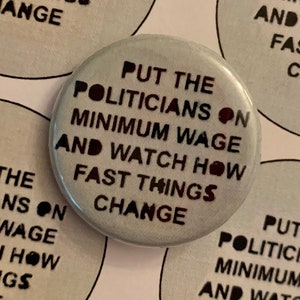 Minimum Wage for Politicians | 1.25 Inch Pinback Button | We Are the 99 ...
