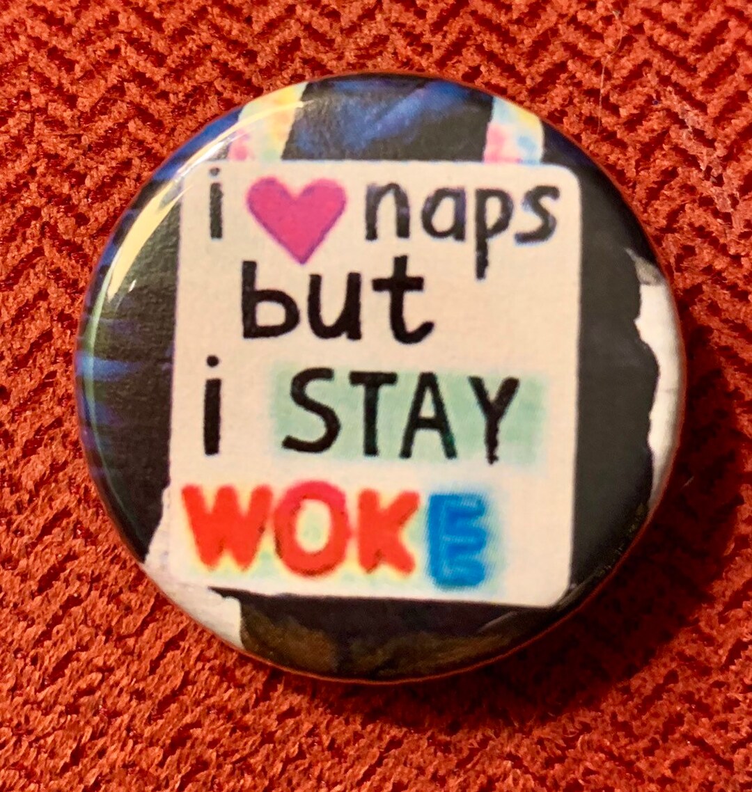 I Love Naps but I Stay Woke | 1.25 Inch Political Button | Protest Sign ...