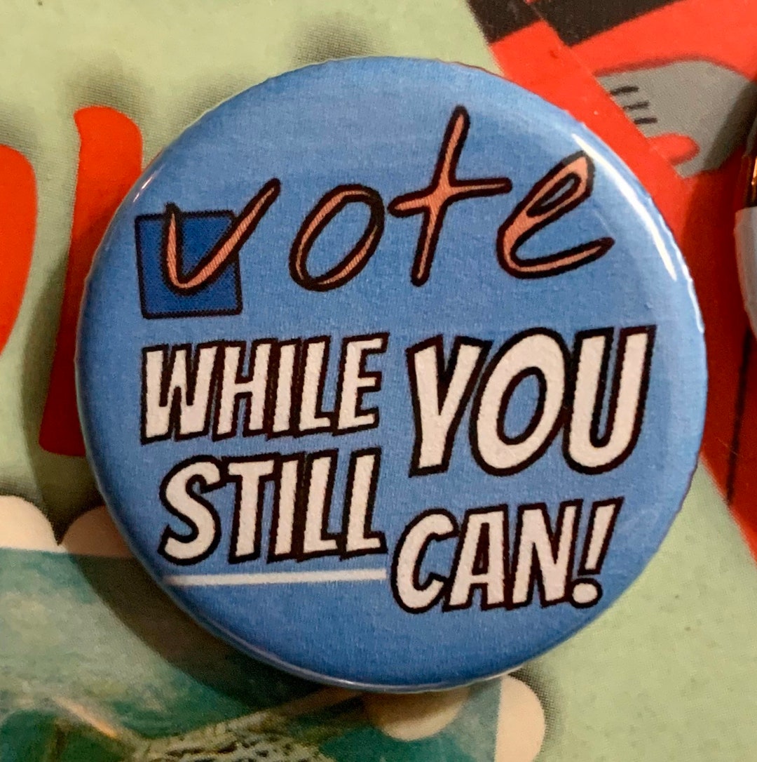 Vote While You Still Can | 1.25 Inch Political Button | Save Democracy ...