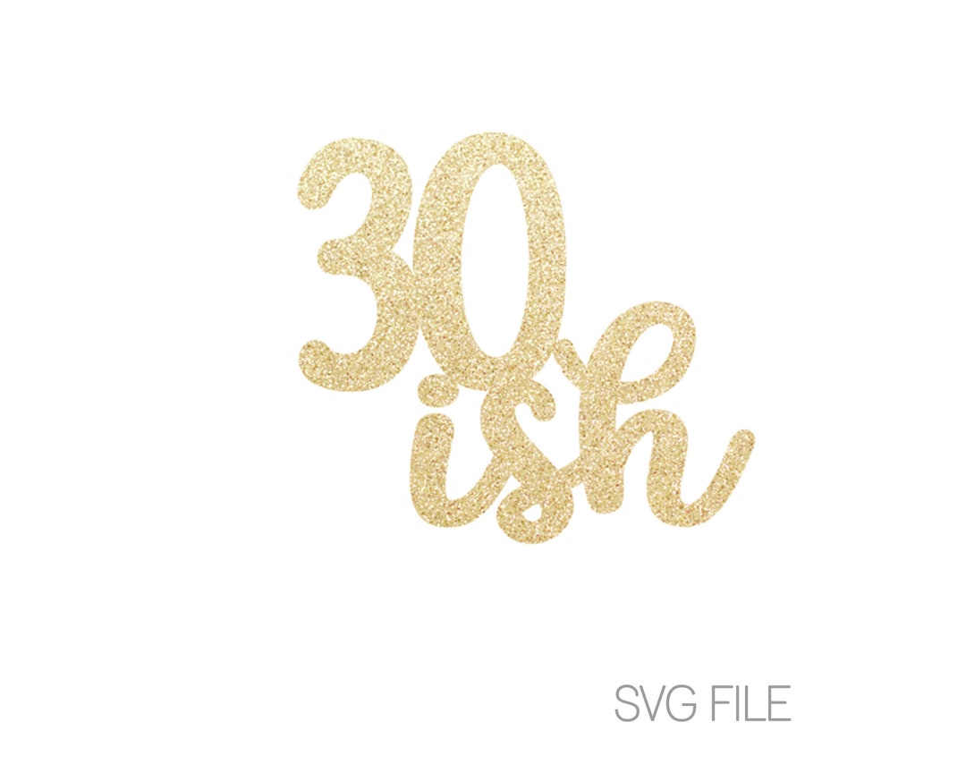 30ish SVG | 30 Ish SVG | 30ish Birthday | 30 Ish Birthday SVG - Etsy