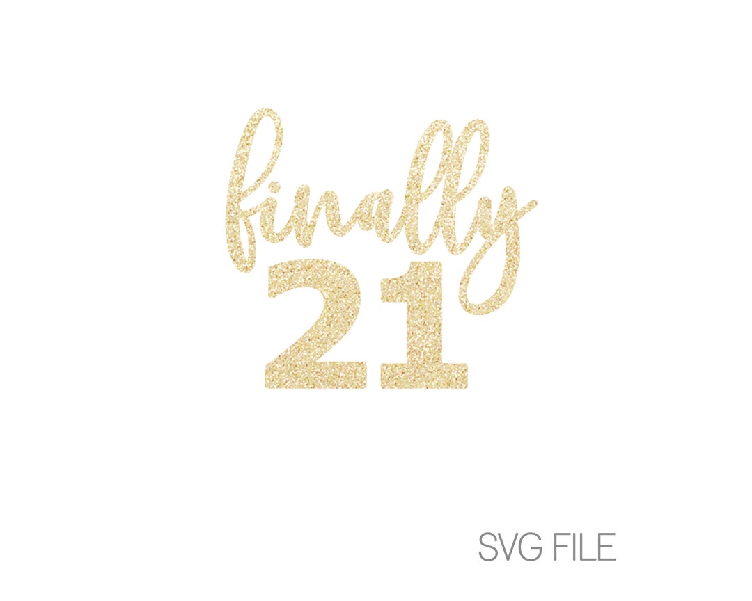 Finally 21 SVG | 21st Birthday SVG | 21 SVG | Digital Download | Svg - Etsy