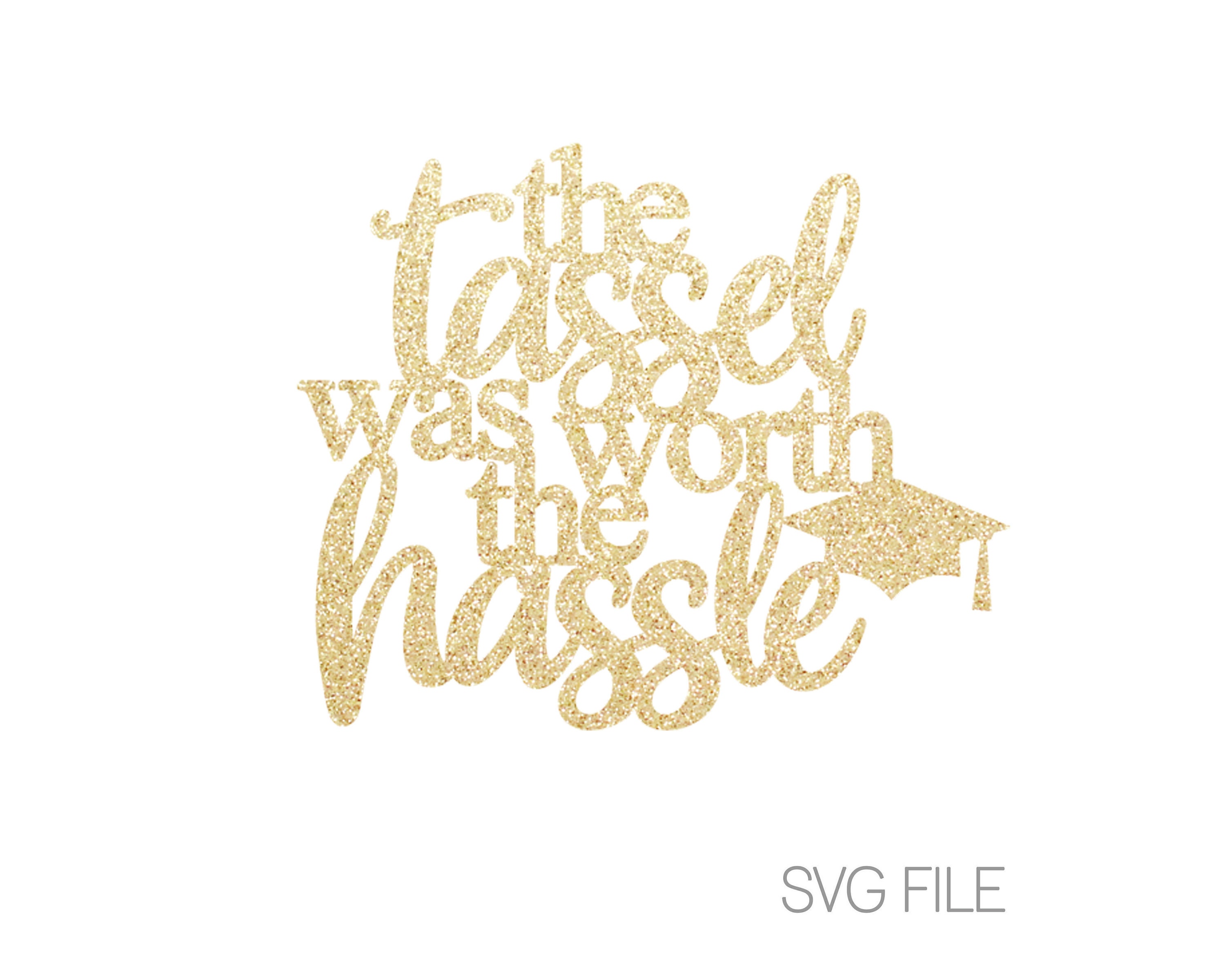 The Tassel Was Worth the Hassle SVG | Graduation SVG | Digital Download ...
