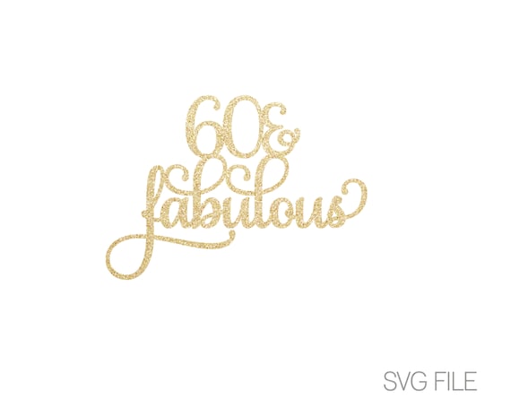 60 & Fabulous SVG 60th SVG 60th Birthday SVG Digital | Etsy