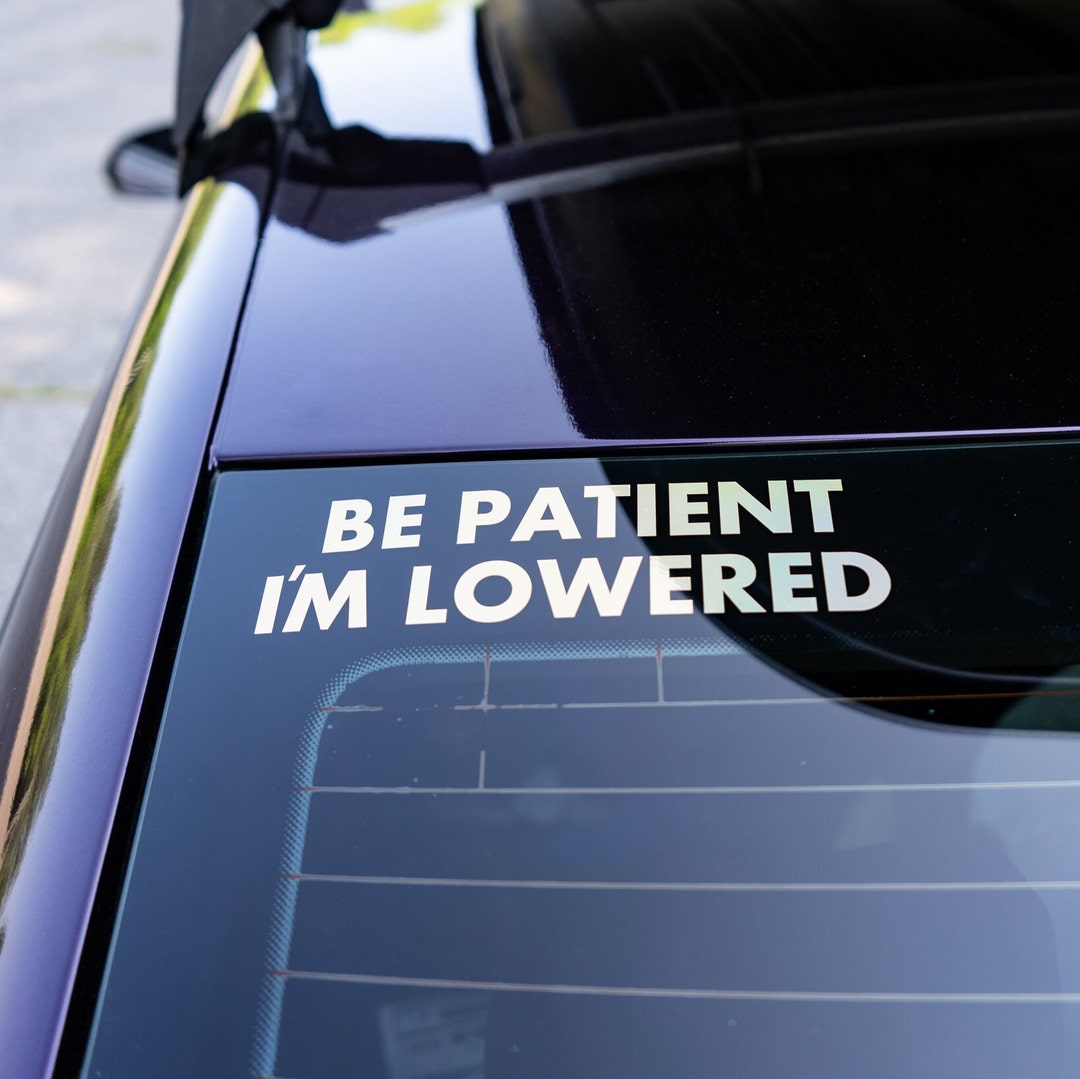 Be Patient I'm Lowered Vinyl Bumper Sticker Decal Car - Etsy