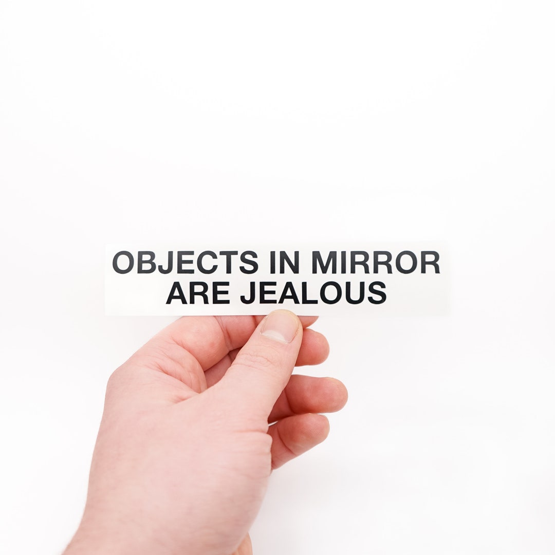 Objects in Mirror Are Jealous Vinyl Bumper Sticker Decal Car Truck ...