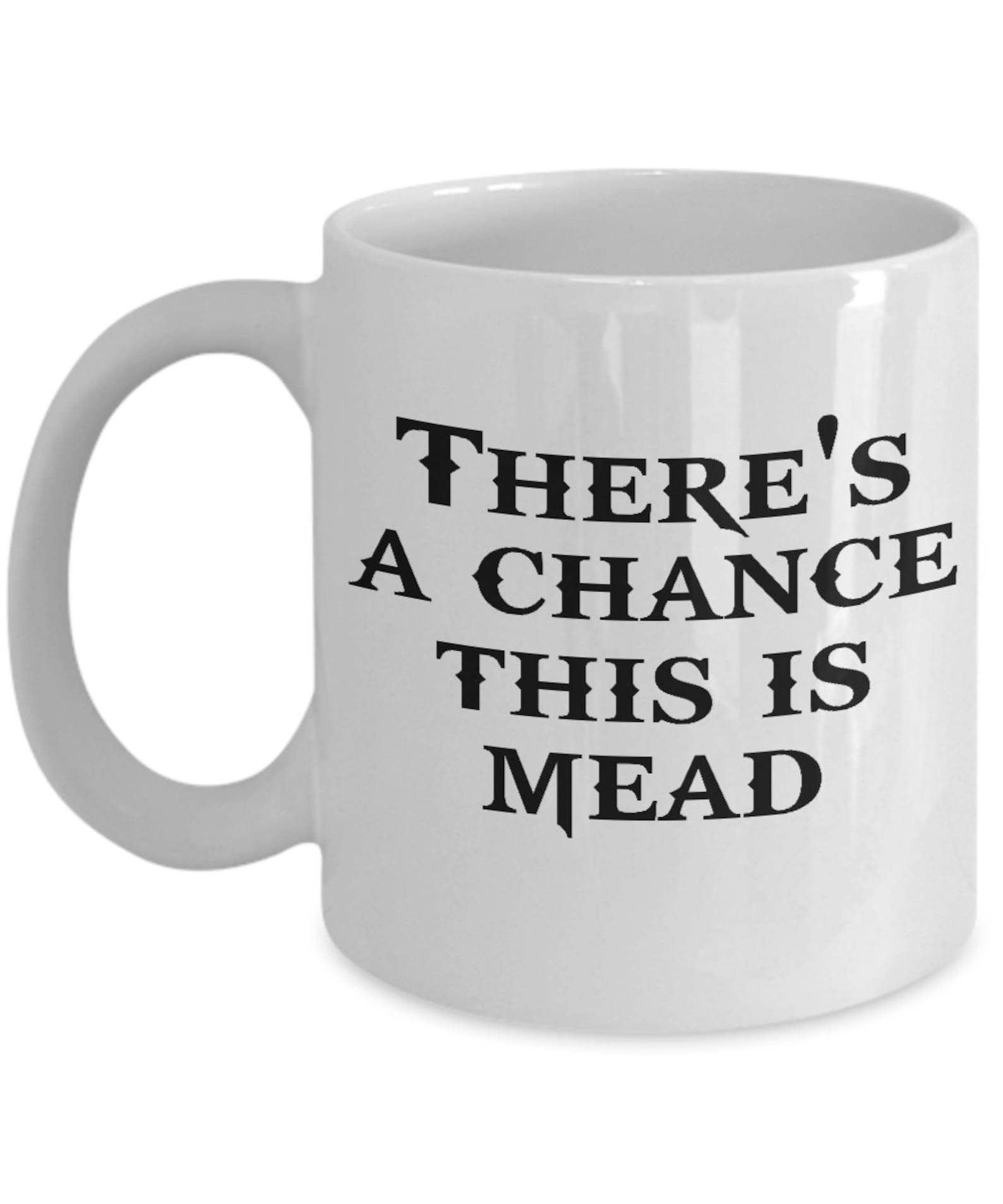 There's A Chance This is Mead Mug Funny Gag Gift for - Etsy