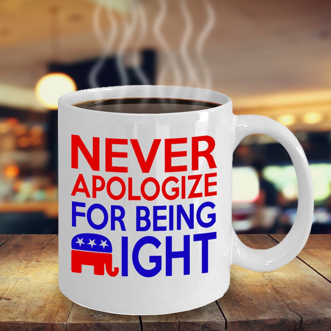 Republican Gifts, Republican Elephant Mug, Never Apologize for Being ...