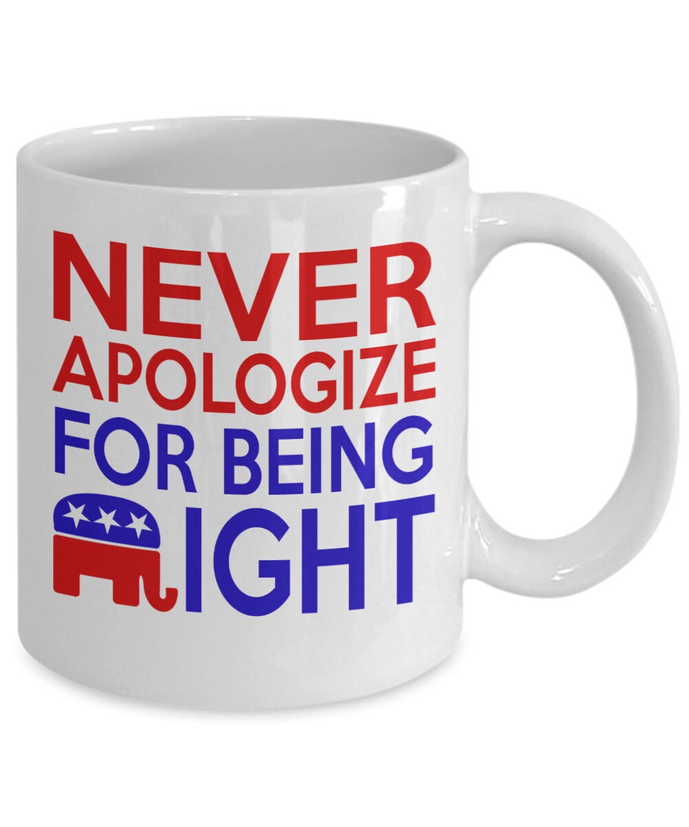 Republican Gifts, Republican Elephant Mug, Never Apologize for Being ...
